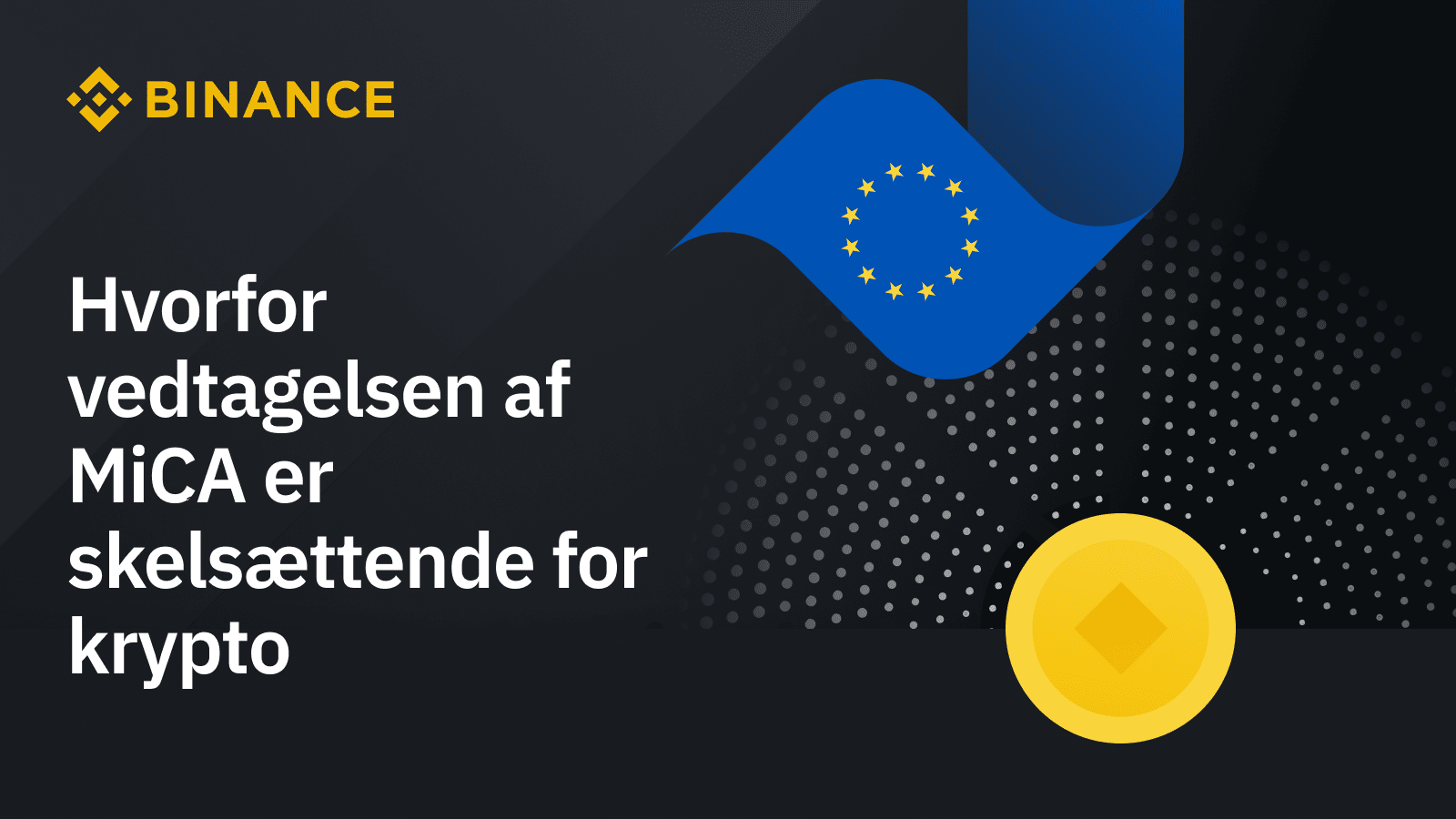Hvorfor vedtagelsen af MiCA er skelsættende for krypto | Binance Blog