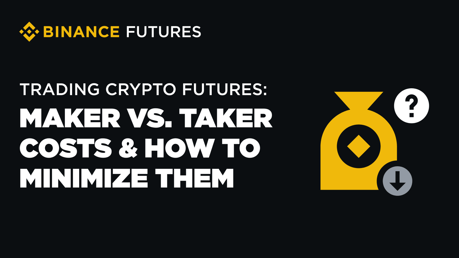 Maker vs. Taker Costs – And How To Minimize Them | Binance Blog