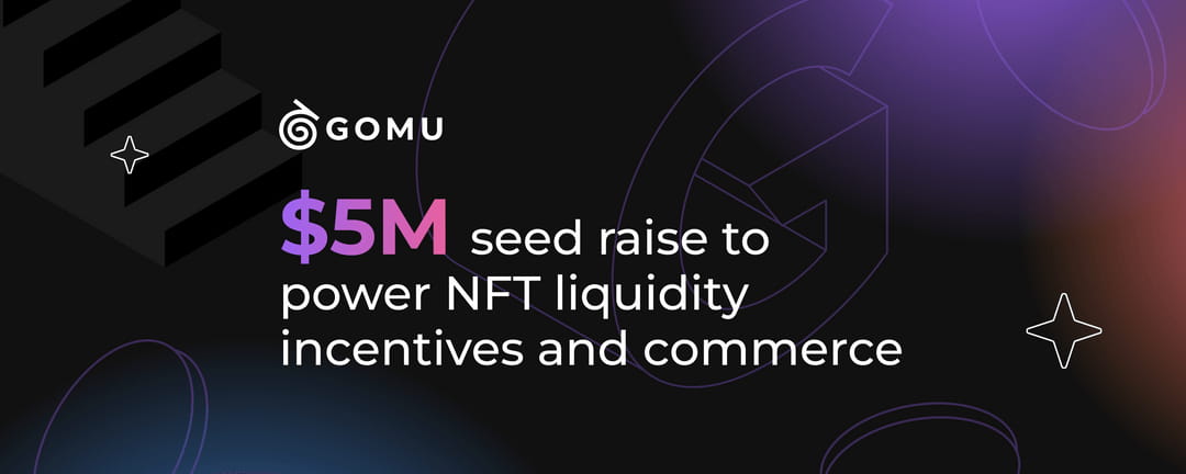 Gomu, an NFT infrastructure and liquidity enabler, has close ...