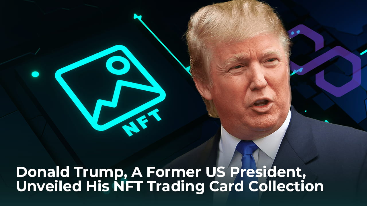 Donald Trump, A Former US President, Unveiled His NFT Trading Card ...