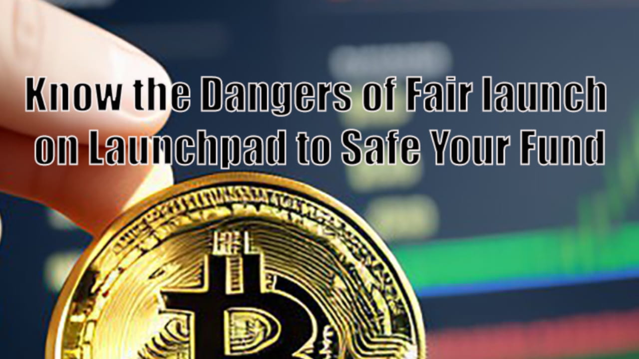 Know the Dangers of Fair launch on Launchpad to Safe Your Fund ...