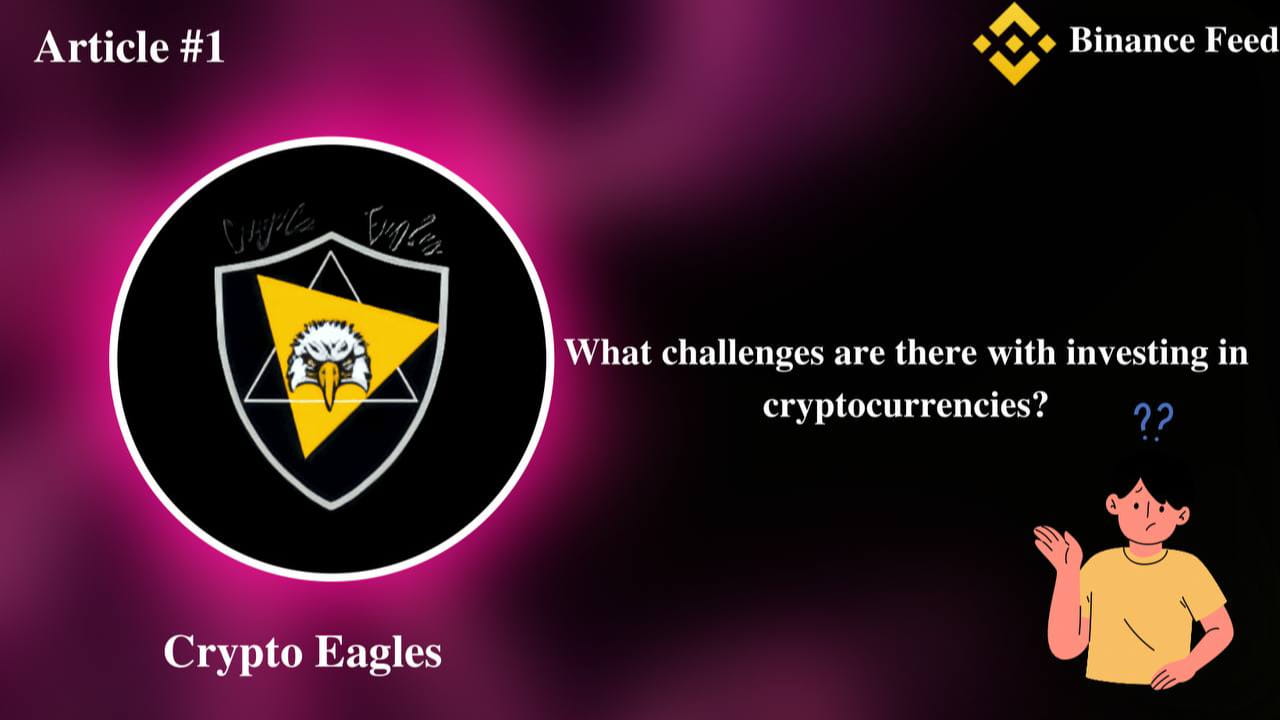 What challenges are there with investing in cryptocurrencies? | Crypto Eagles on Binance Square