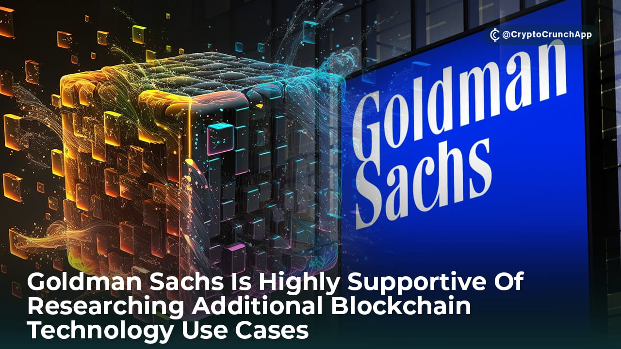 Goldman Sachs Is Highly Supportive Of Researching Additional Blockchain Technology Use Cases ...