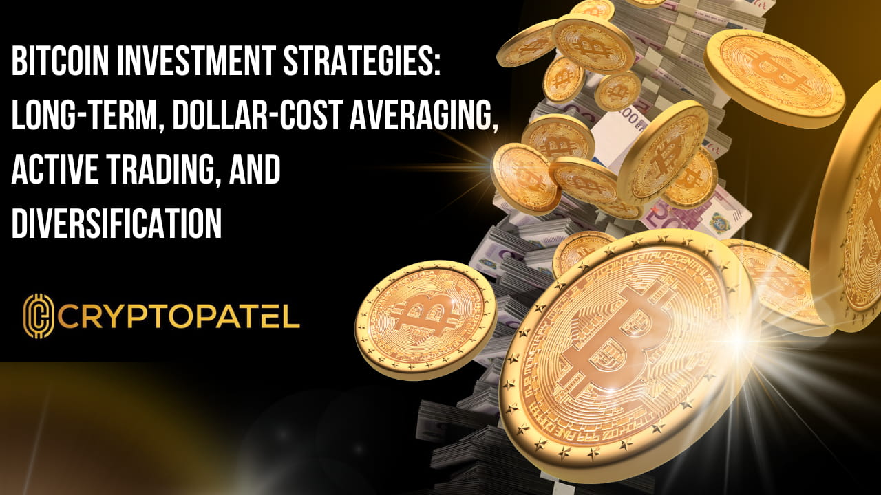 Bitcoin Investment Strategies: Long-Term, Dollar-Cost Averaging, Active ...