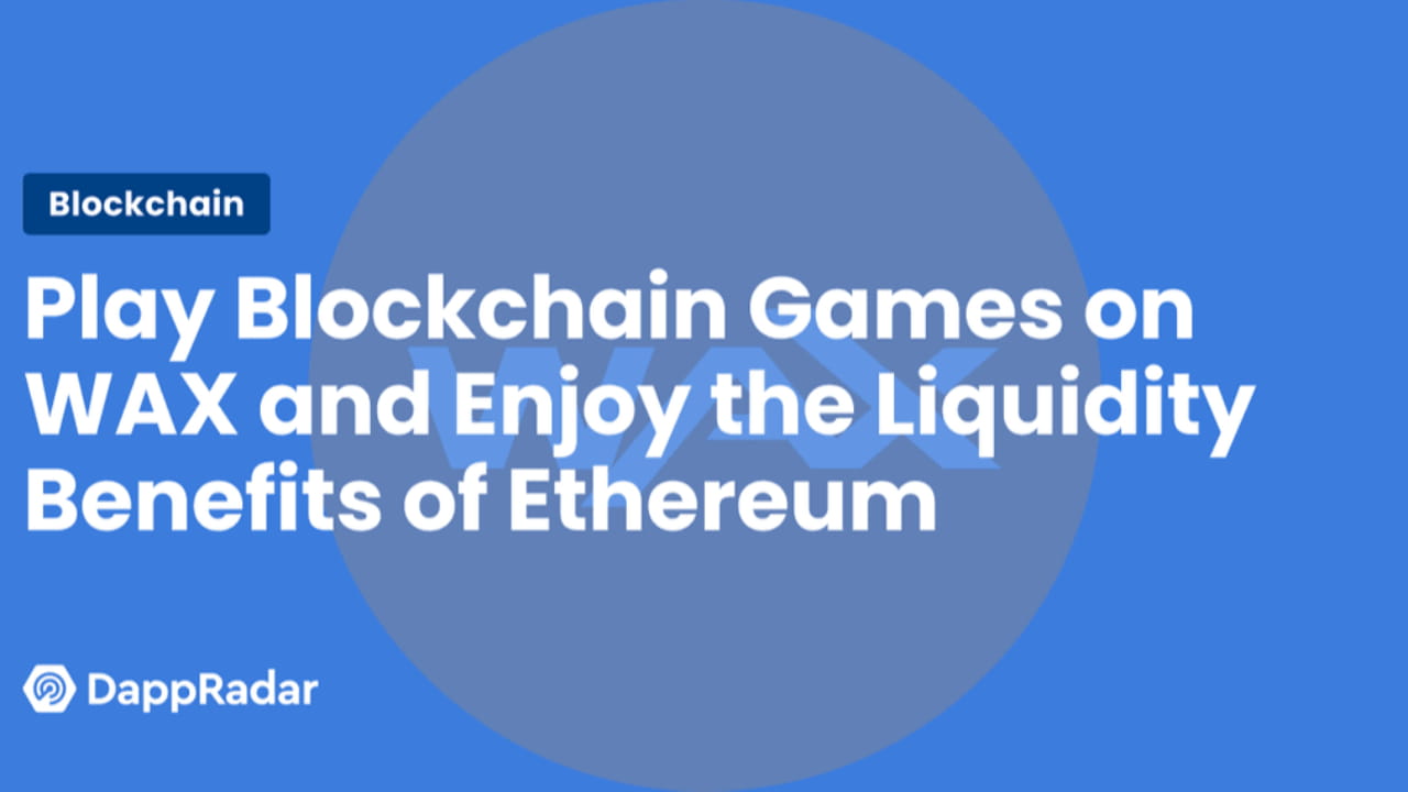 Play blockchain games on WAX and enjoy the benefits of Ethereum ...