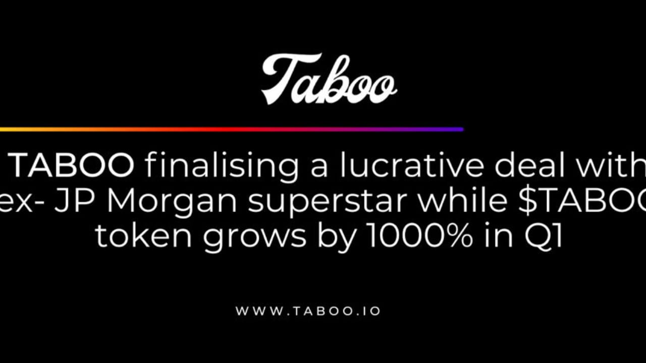 Taboo inking deal with an ex-JP Morgan superstar while $TABOO token rises by 1000%+ in Q1 ...