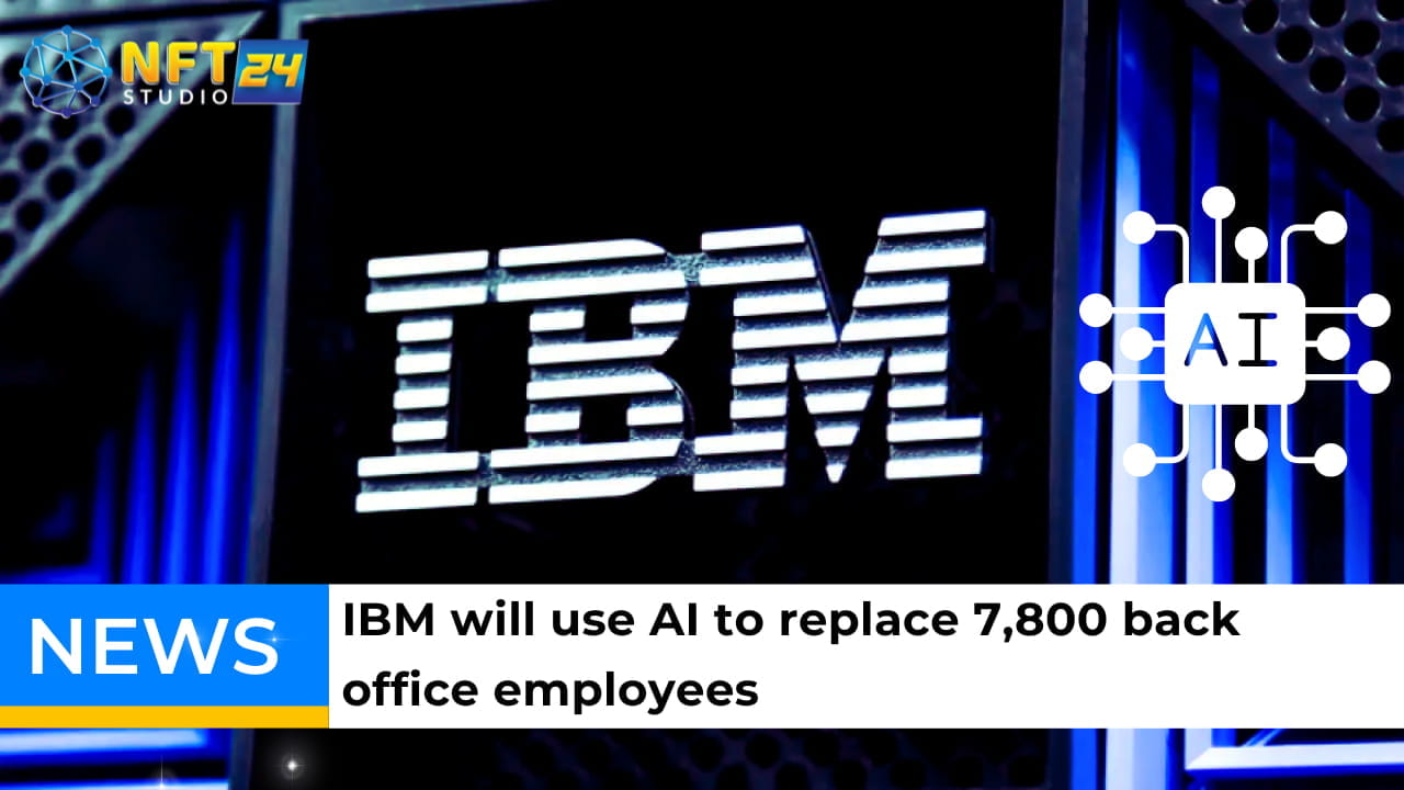 IBM will use AI to replace 7,800 back office employees | BlockZa on Binance Square