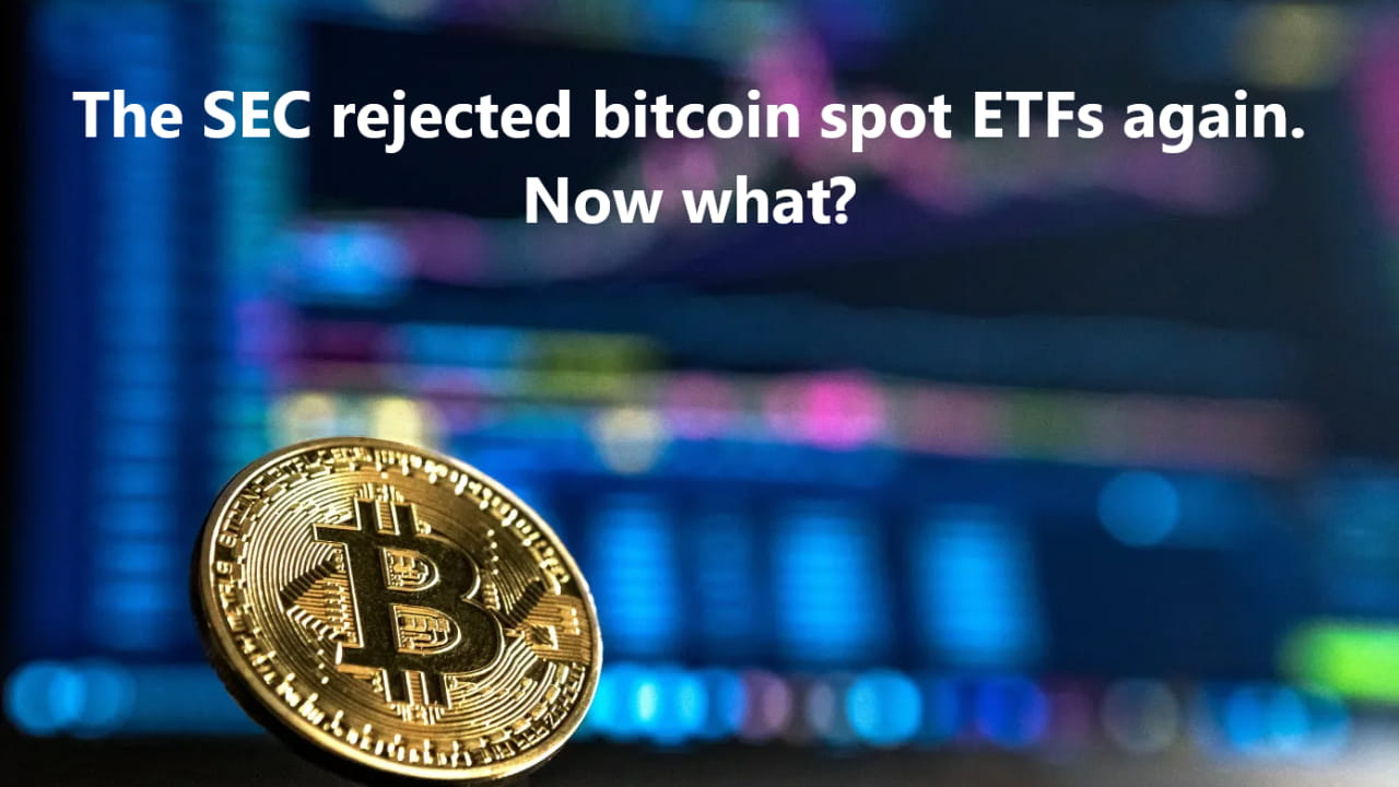 The SEC rejected bitcoin spot ETFs again. Now what? | CRYPTO DOMINIUM ...