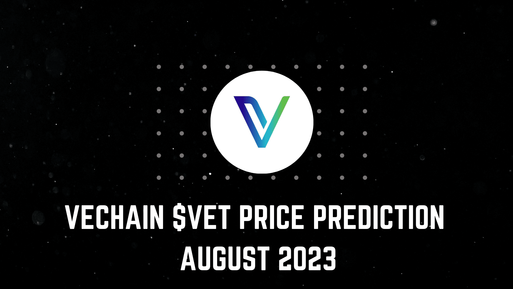 VeChain( $VET ) Price Prediction in August 2023 Will August | High ...