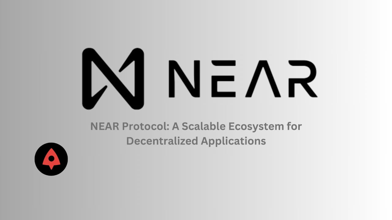 NEAR Protocol: A Scalable Ecosystem for Decentralized Applications ...