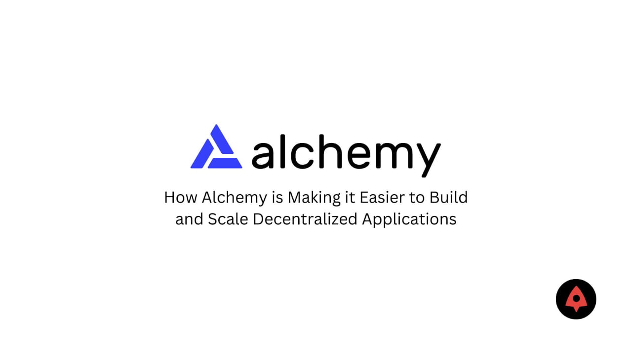 How Alchemy is Making it Easier to Build and Scale Decentralized Applications | MarsNext on ...