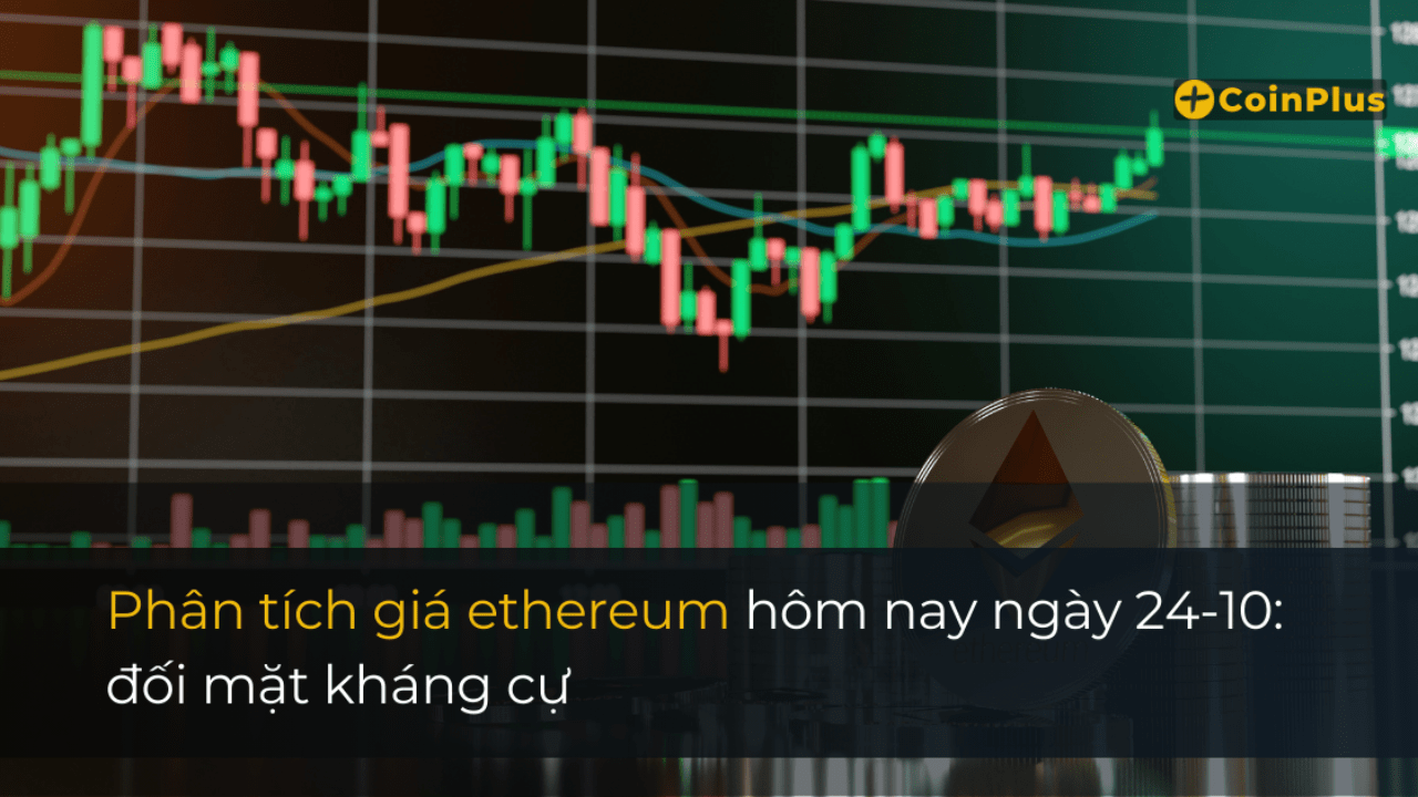 Ethereum price analysis today October 24: facing resistance | Coinplus ...