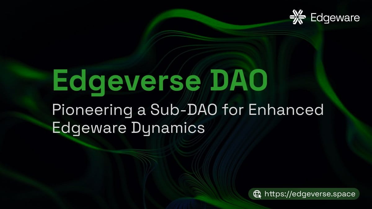 Edgeverse DAO: Pioneering a Sub-DAO for Enhanced Edgeware D ...