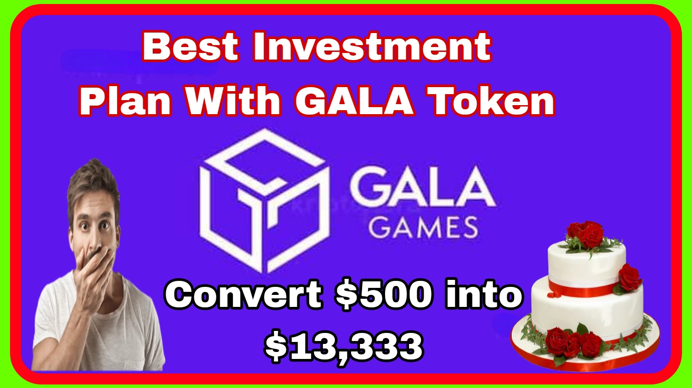 🔥 Best Investment Plans With GALA Token: Convert $500 into $13,333 : 😱😱 ...
