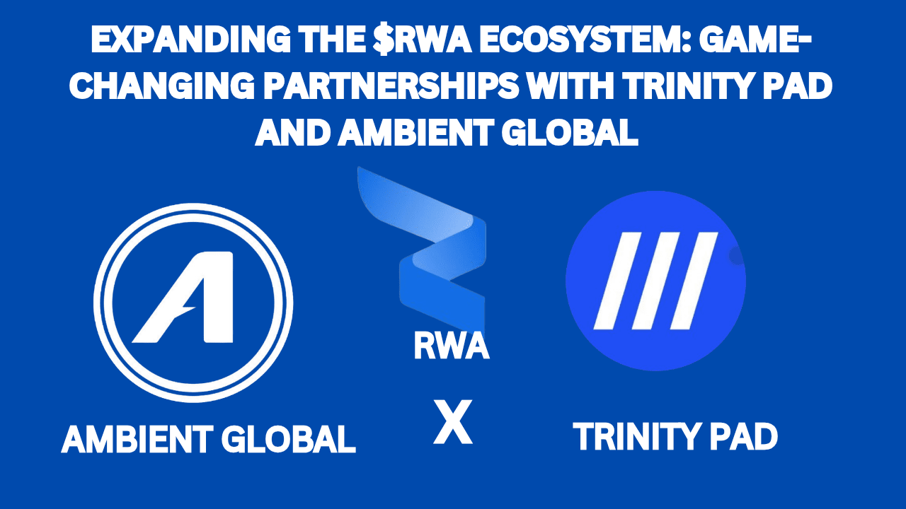 EXPANDING THE $RWA ECOSYSTEM: GAME -CHANGING PARTNERSHIPS WITH TRINITY ...