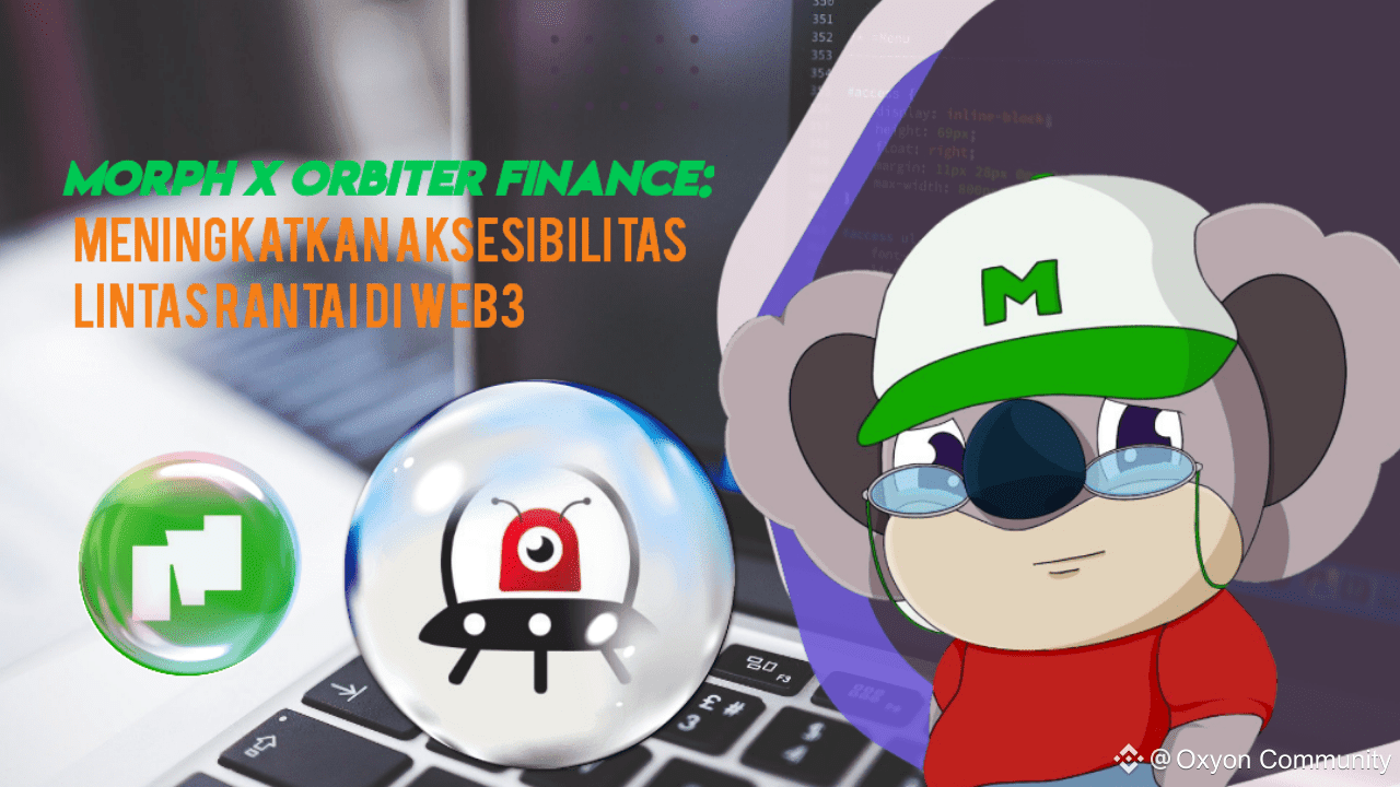 Morph x Orbiter Finance: Enhancing Cross-Chain Accessibility in Web3 | Oxyon Community on ...