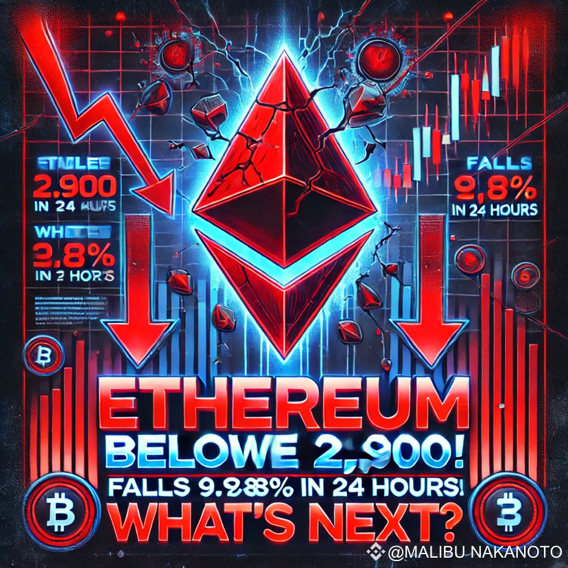 🚨 Ethereum (ETH) Plunges Below $2,900! What's Going On? 📉 | MALIBU NAKANOTO on Binance Square