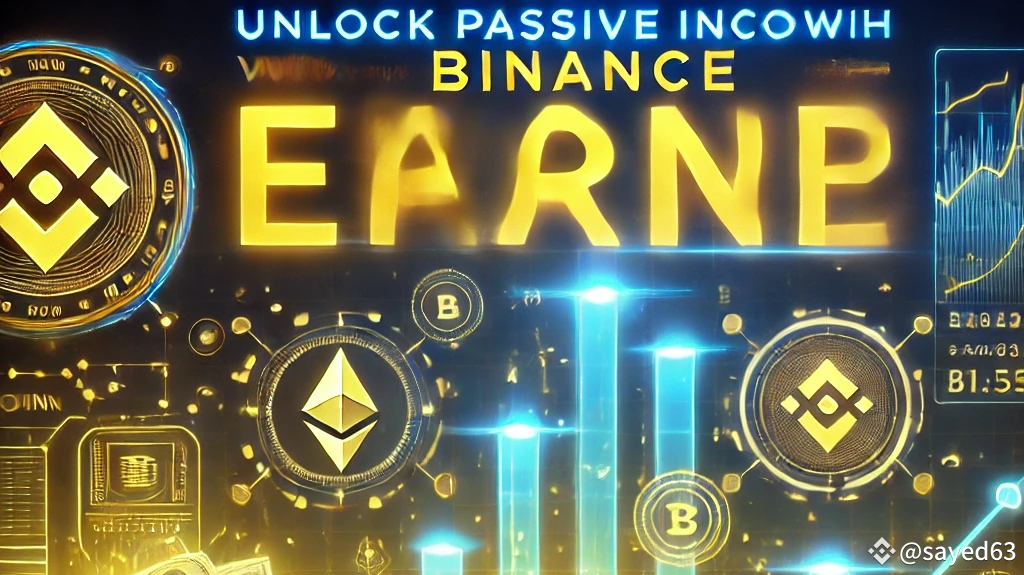 Unlock Passive Income with Binance Earn! | sayed63 on Binance Square