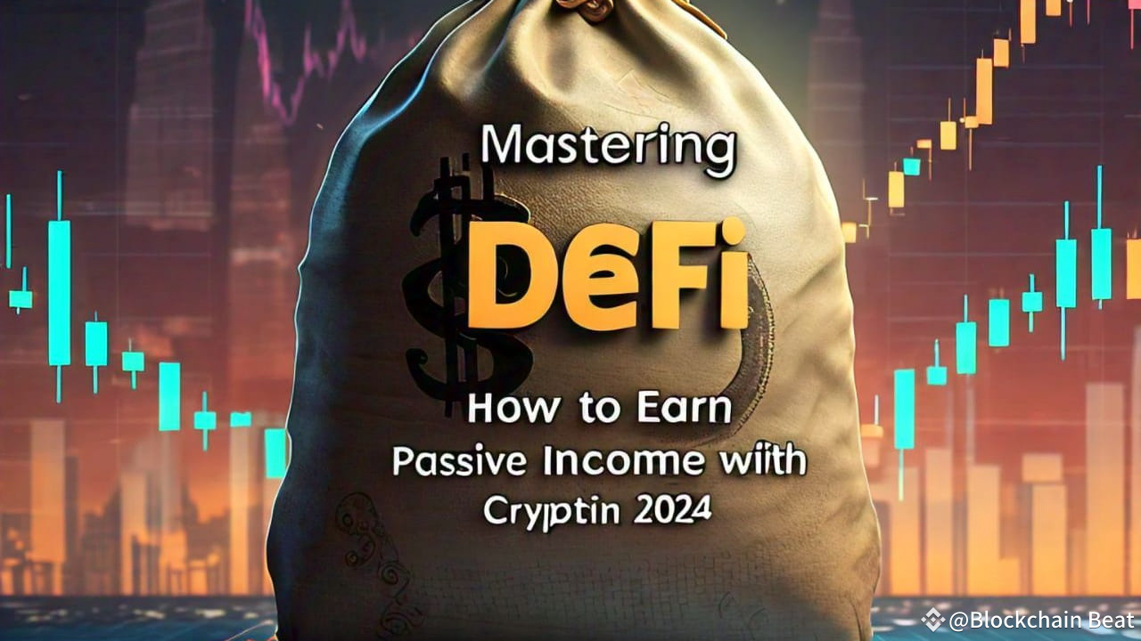 Mastering DeFi: How to Earn Passive Income with Crypto in 2024 | Blockchain Beats on Binance Square