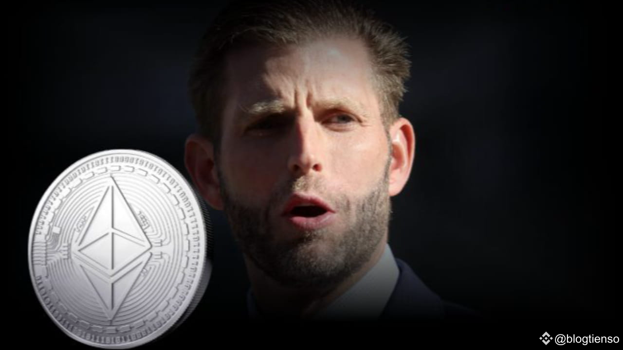 Eric Trump Backs Ethereum, Says 'This Is a Great Time to Add $ETH' | blogtienso on Binance Square