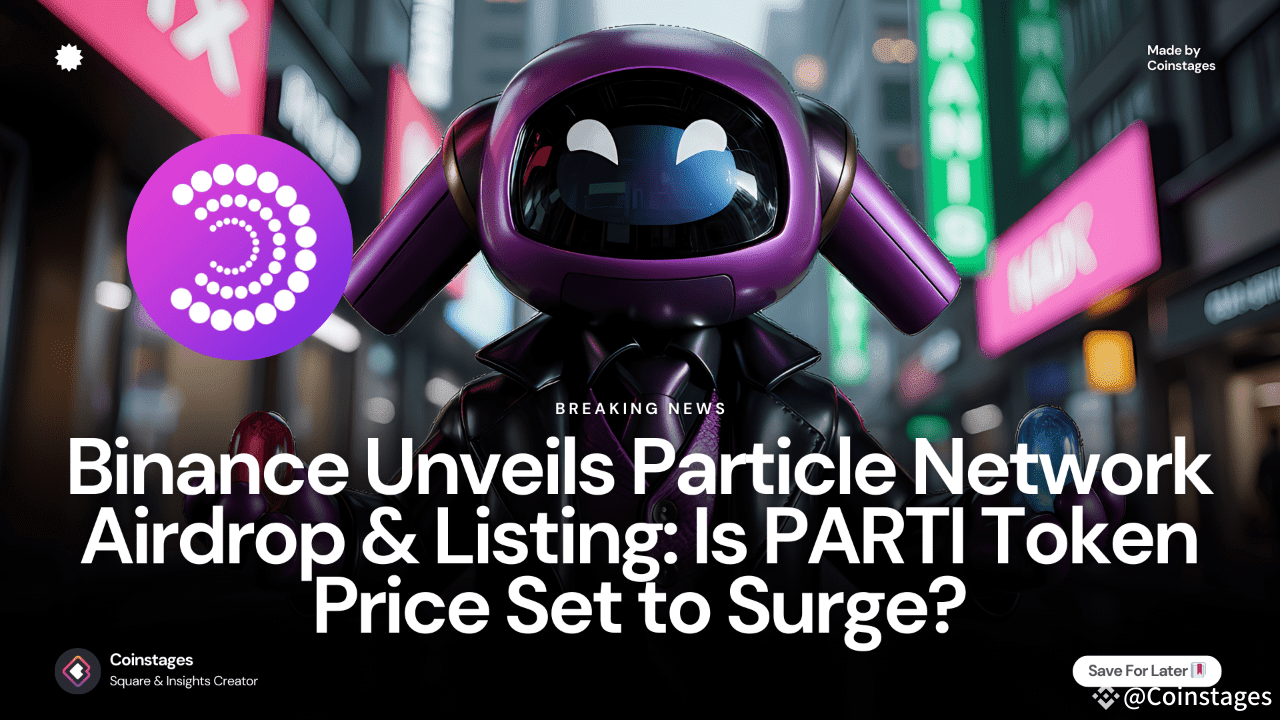 Binance Unveils Particle Network Airdrop & Listing: Is PARTI Token ...