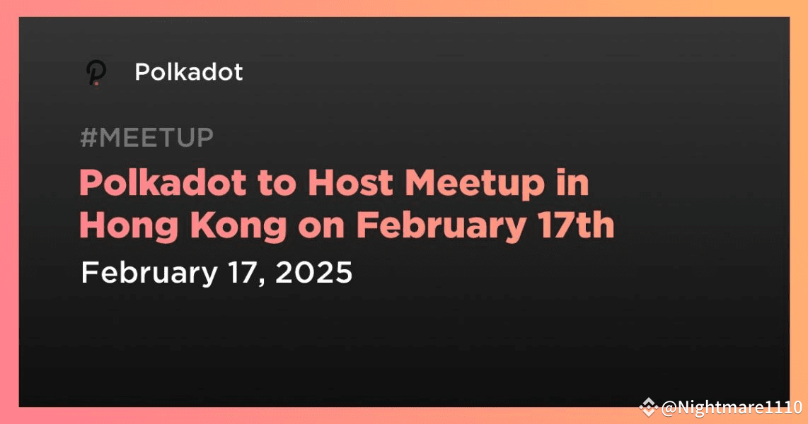 Polkadot to Host Meetup in Hong Kong on February 17th | Nightmare1110 on Binance Square