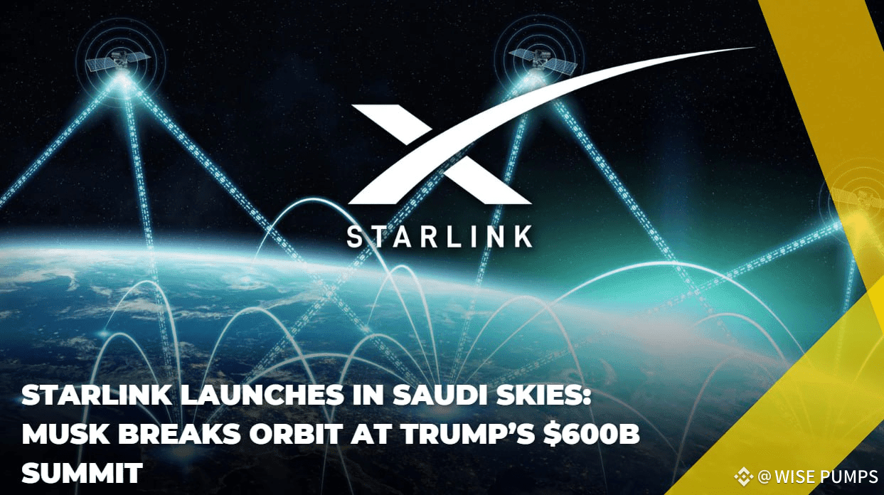 📡 Starlink Launches in Saudi Skies: Musk Breaks Orbit at Trump’s $600B Summit | WISE PUMPS on ...
