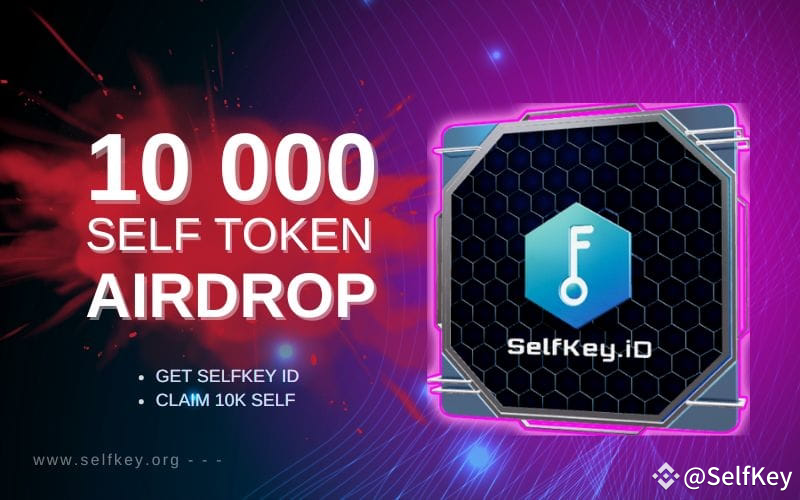 🔥 New Airdrop: Claim 10,000 SELF Tokens with SelfKey iD! 🔥 | SelfKey on Binance Square
