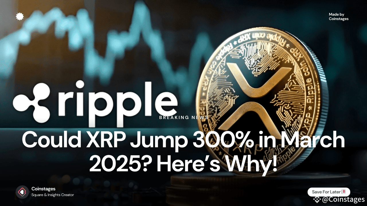 Could XRP Surge 300% in March 2025? Here Are the 3 Main Reasons! | Coinstages on Binance Square