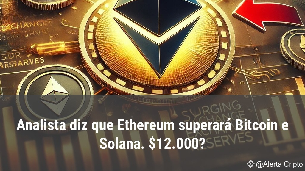 ANALYST SAYS ETHEREUM WILL OUTPERFORM BITCOIN AND SOLANA. $12,000? | Alerta Cripto on Binance Square
