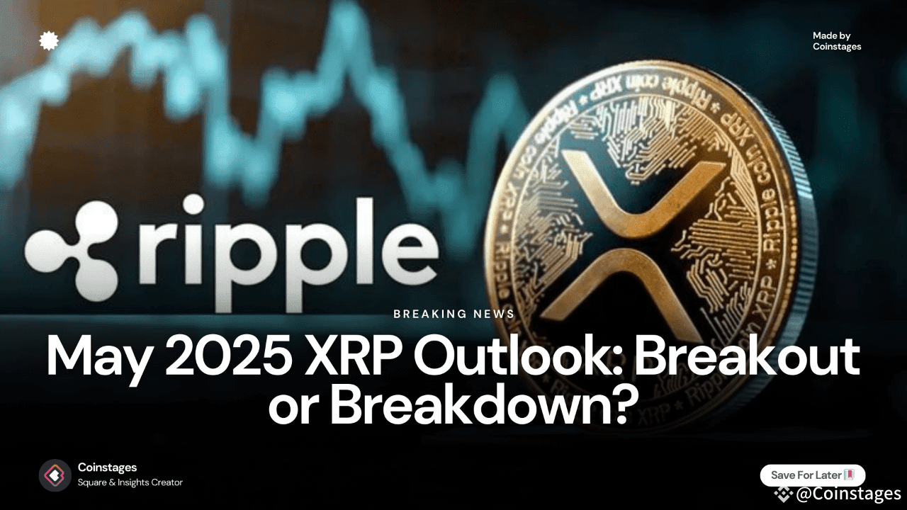 May 2025 XRP Outlook: Breakout or Breakdown? | Coinstages on Binance Square