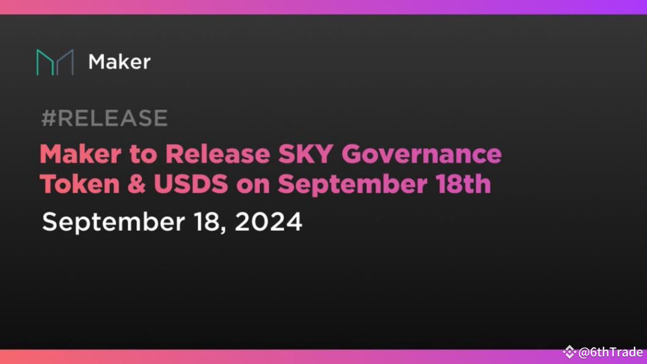 Maker to Launch SKY Governance Token and USDS on September 18th | 6thTrade on Binance Square