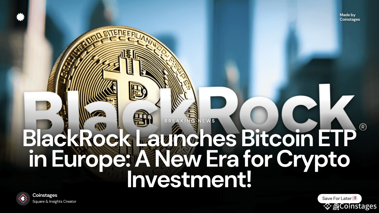 BlackRock Launches Bitcoin ETP in Europe: A New Era for Crypto Investment! | Coinstages on ...