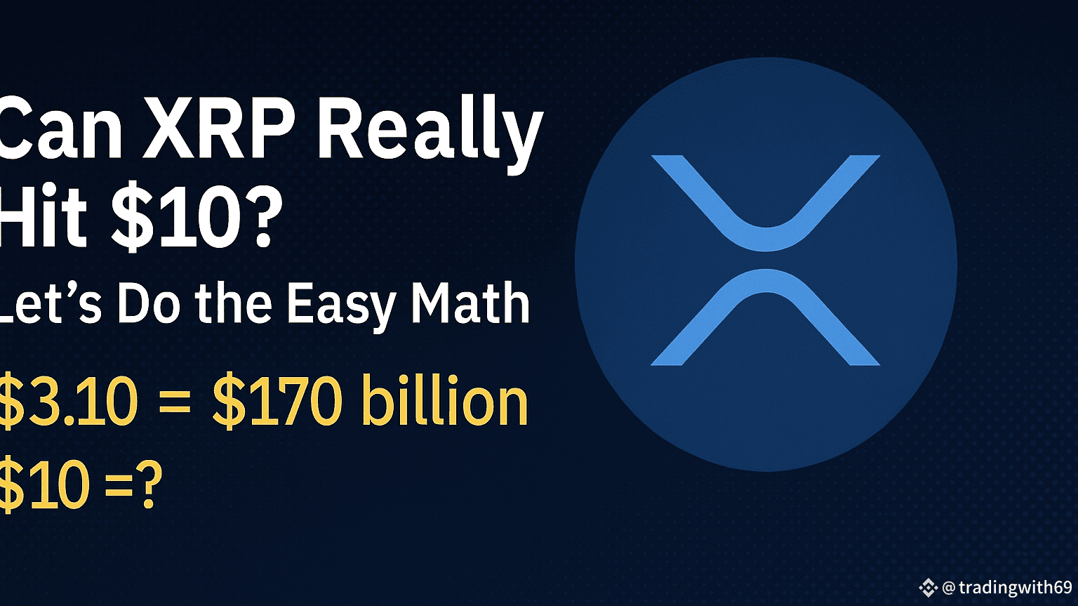 🚀 Can XRP Really Hit $10? Let’s Do the Simple Math🚀 | tradingwith69 on Binance Square