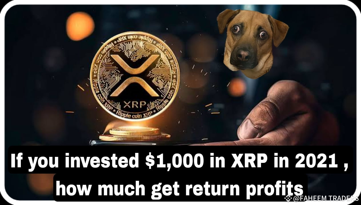 $XRP 🎯 If you invested $1,000 in XRP at the start of 2021 | FAHEEM TRADERS on Binance Square