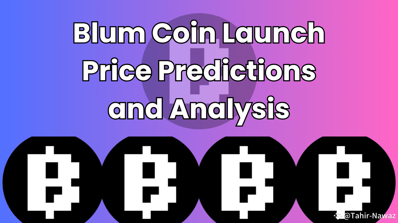 Blum Coin Launch: Price Predictions and Analysis | Tahir-Nawaz on Binance Square
