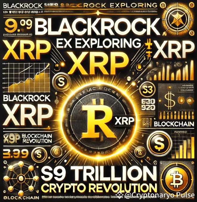 🚀 BlackRock’s Bold Move: Is XRP the Key to the $9 Trillion | Cryptonaryo Pulse on Binance Square