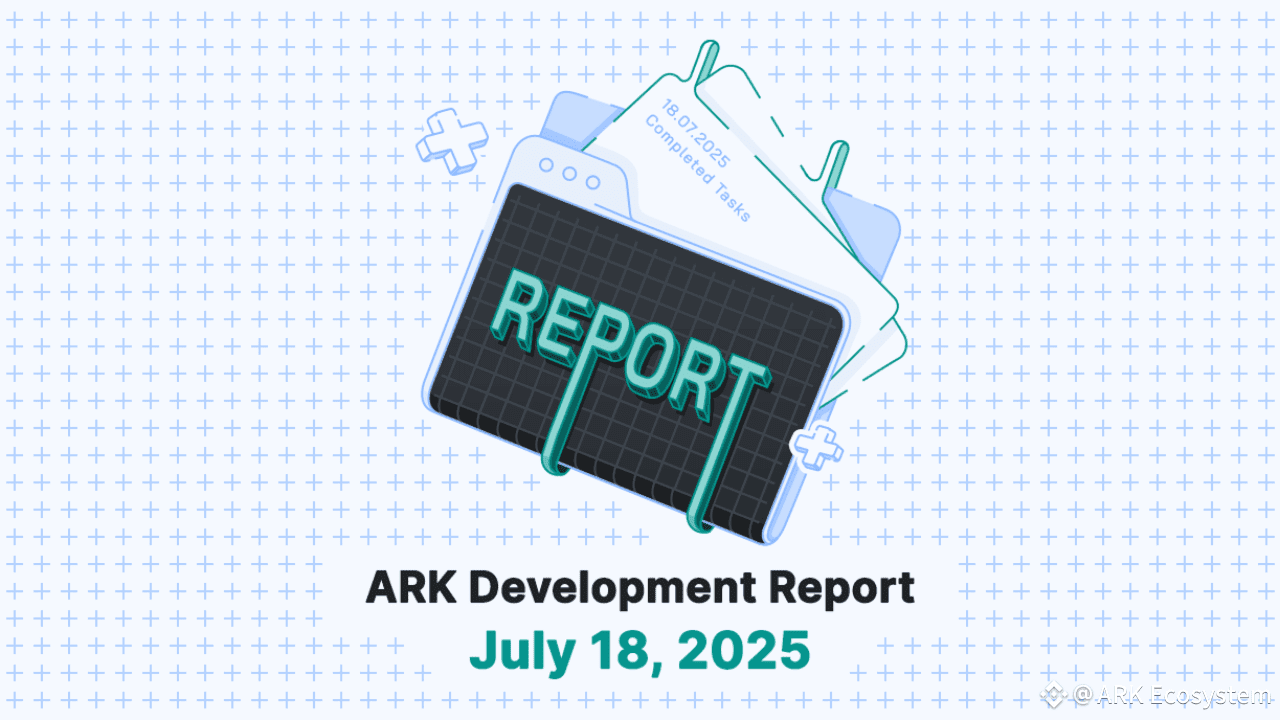 ARK Development Report - July 18, 2025 | ARK Ecosystem on Binance Square