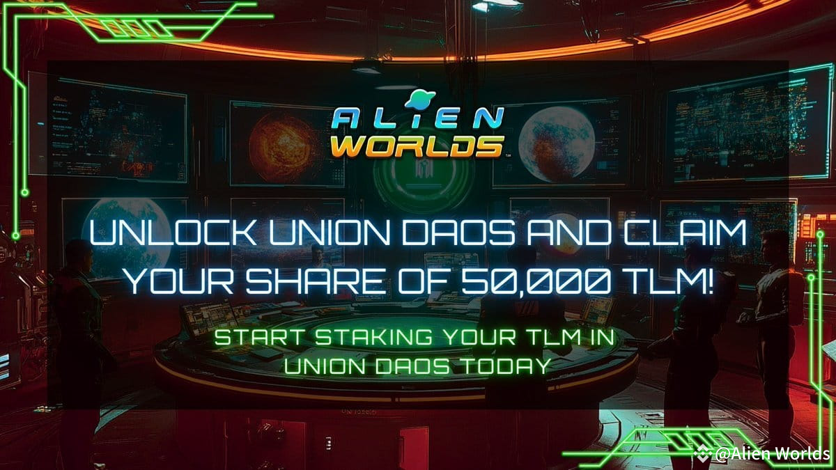 📢 Union DAOs are here, and you have the chance to earn your | Alien Worlds on Binance Square