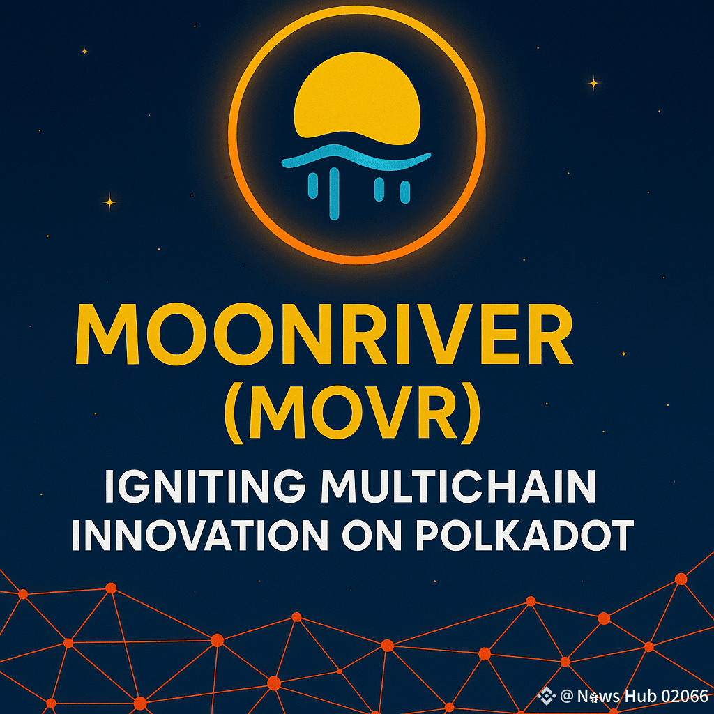 🌙 MOONRIVER (MOVR): IGNITING MULTICHAIN INNOVATION ON POLKA | News Hub 02066 on Binance Square