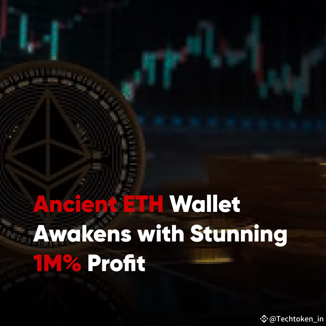 1M% ROI: Ancient Ethereum Wallet Comes Alive 💰 An Ethereum | Techtoken_in on Binance Square