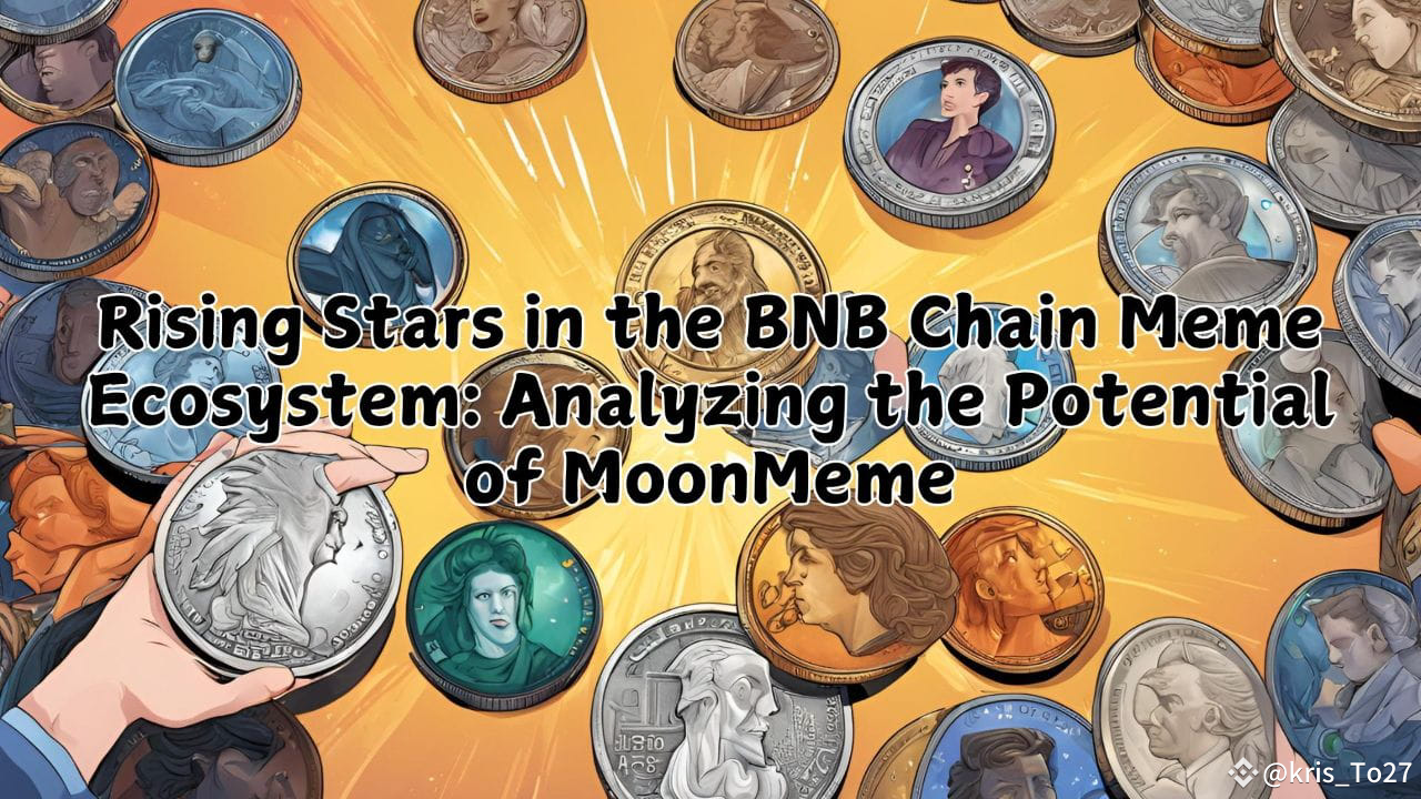Rising Stars in the BNB Chain Meme Ecosystem: Analyzing the Potential of MoonMeme | kris_To27 on ...