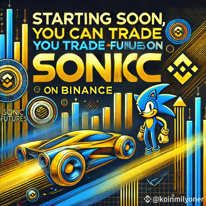 Starting Soon, You Can Trade SONIC Futures On Binance In th | koinmilyoner on Binance Square