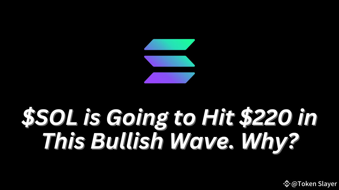 Why $SOL is Going to Hit $220 in This Bullish Wave? | Token Slayer on Binance Square