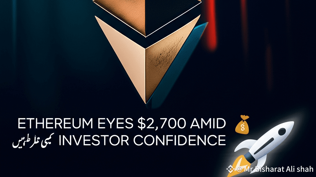 Ethereum Eyes $2,700 Amid Strong Investor Confidence 🚀💰 | Mr Bisharat Ali shah on Binance Square