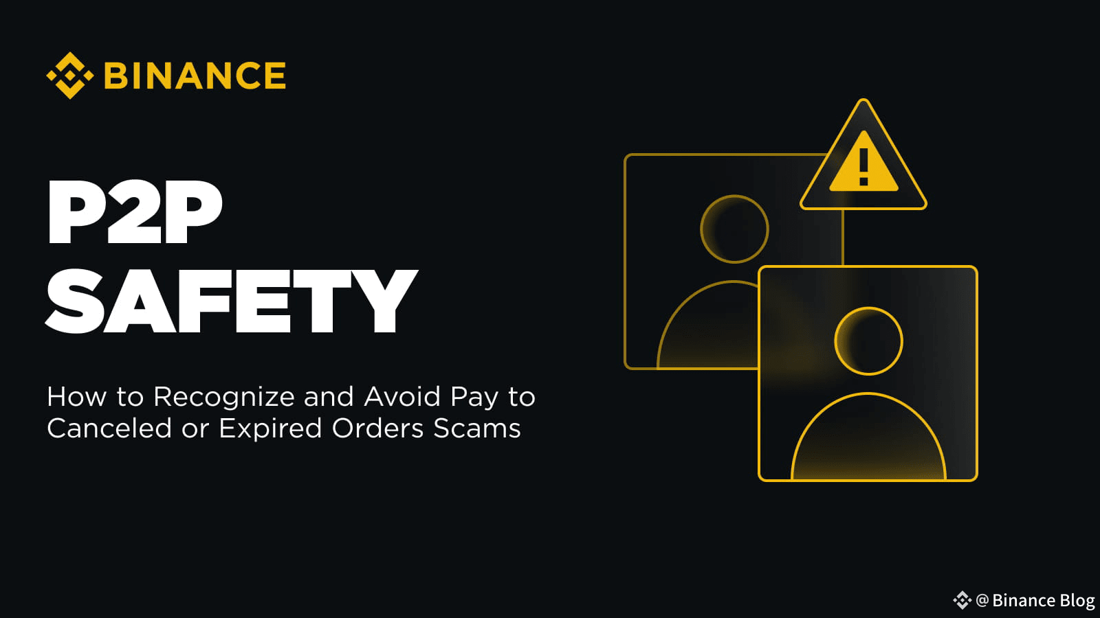 P2P Crypto Safety – How to Spot and Avoid Pay-to-Canceled-Order Scams | Binance Blog on Binance ...