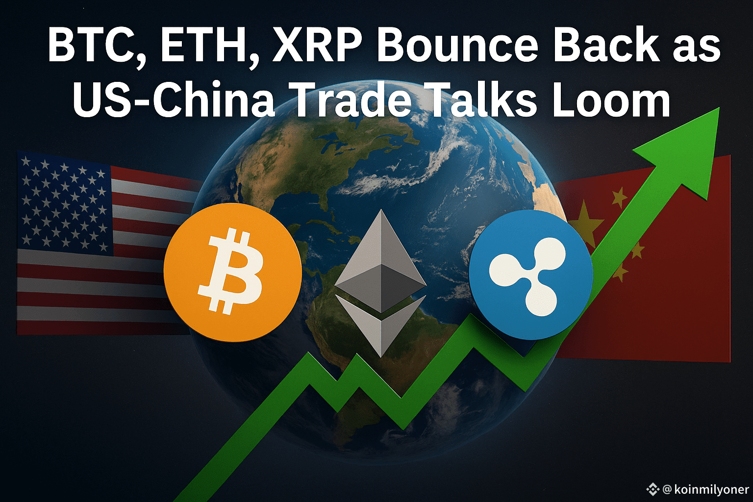 🌏 BTC, ETH, XRP Bounce Back as US-China Trade Talks Loom U | koinmilyoner on Binance Square